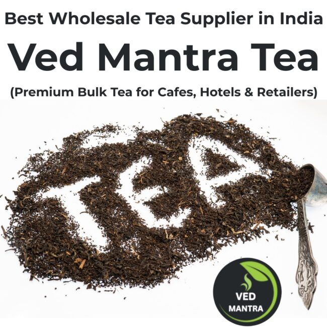 Best Wholesale Tea Supplier in India – Ved Mantra Tea (Premium Bulk Tea ...